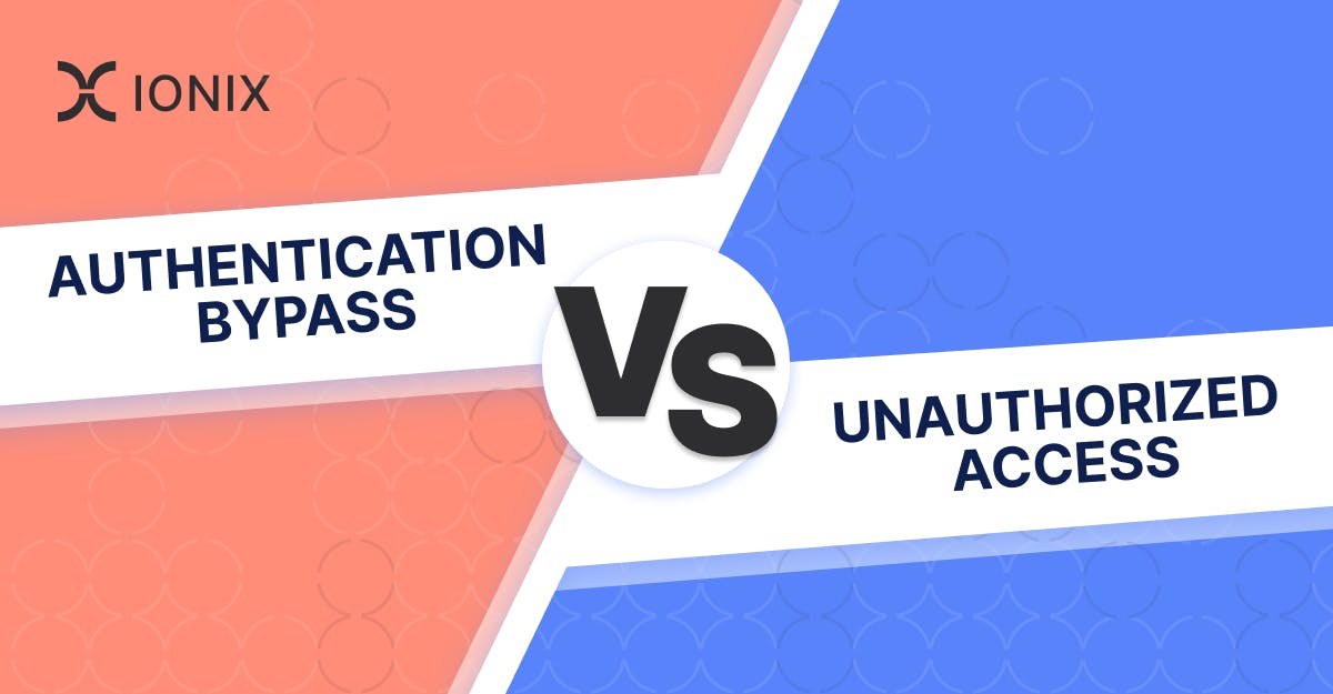The Difference Between Authentication Bypass and Unauthorized Access - IONIX