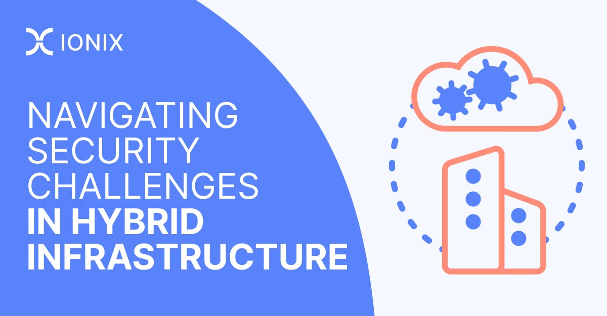 Navigating Security Challenges in Hybrid Infrastructure - IONIX