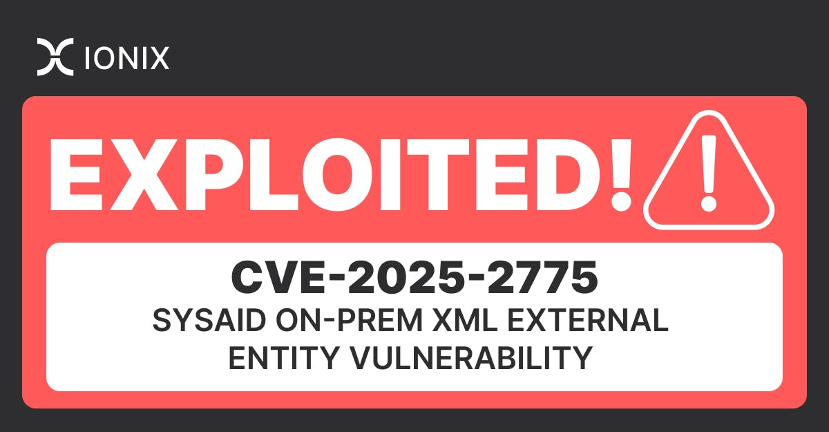 Exploited! SysAid On-Prem XML External Entity Vulnerability (CVE-2025-2775) - IONIX