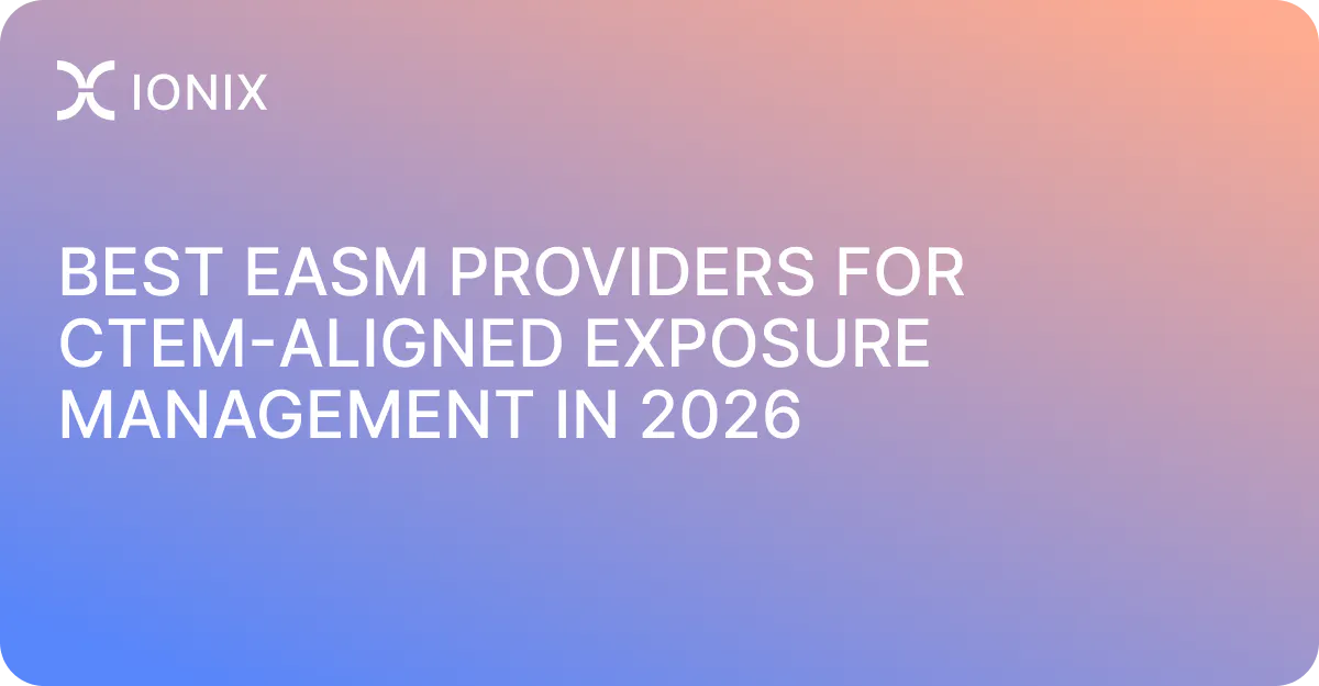 Best EASM Providers for CTEM-Aligned Exposure Management in 2026 - IONIX