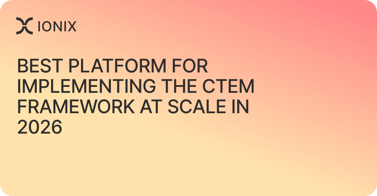 Best CTEM Platform 2026: Full Lifecycle Comparison - IONIX