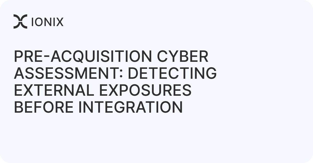 Pre-Acquisition Cyber Assessment | M&A Exposure | IONIX