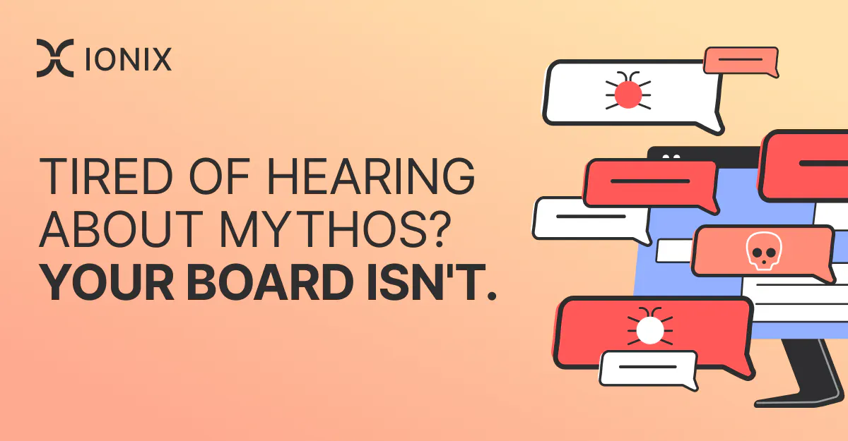 Tired of hearing about Mythos? Your Board isn't. - IONIX