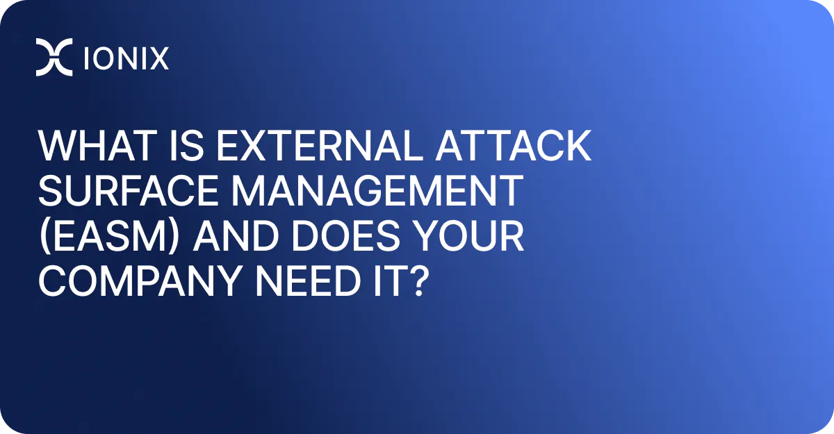 What Is External Attack Surface Management (EASM)? - IONIX